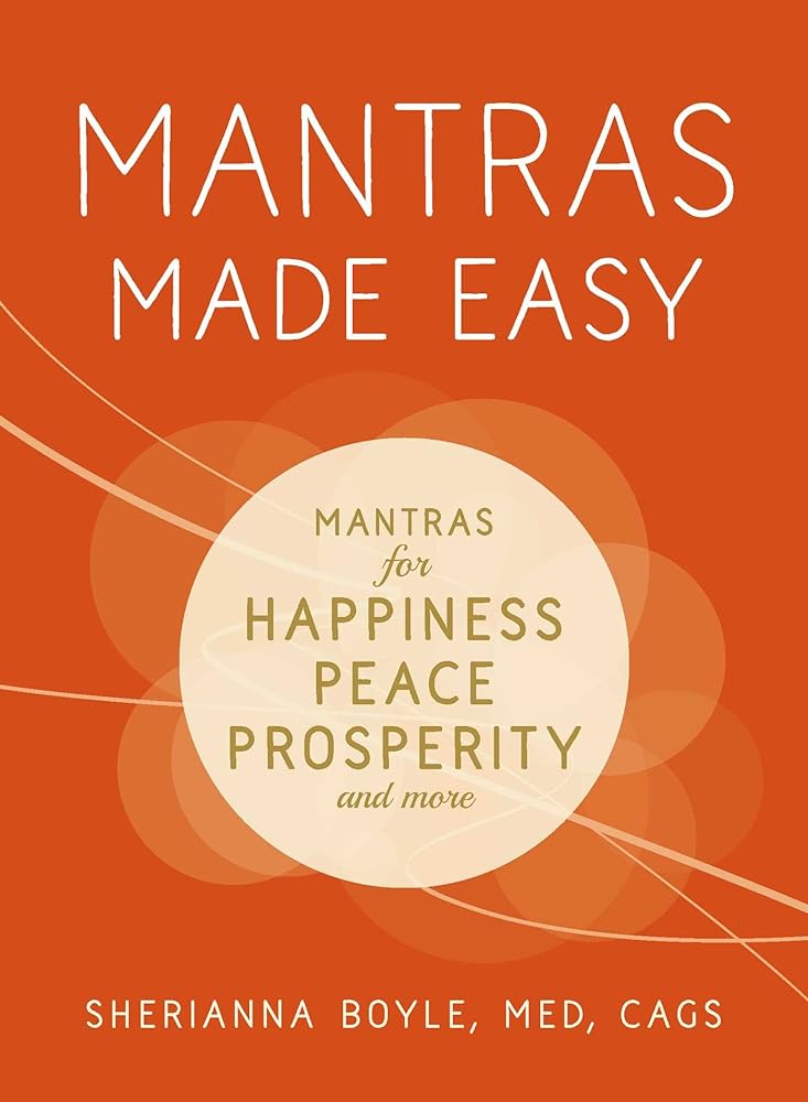 Mantras Made Easy: Mantras For Happiness, Peace, Prosperity, And More ...