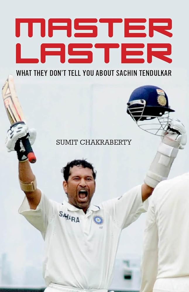 Master Laster: What They Don'T Tell You About Sachin Tendulkar Sumit C ...